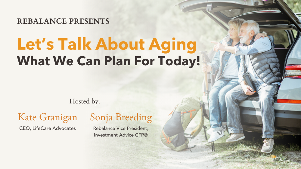 Let’s Talk About Aging - What We Can Plan For Today! - Rebalance